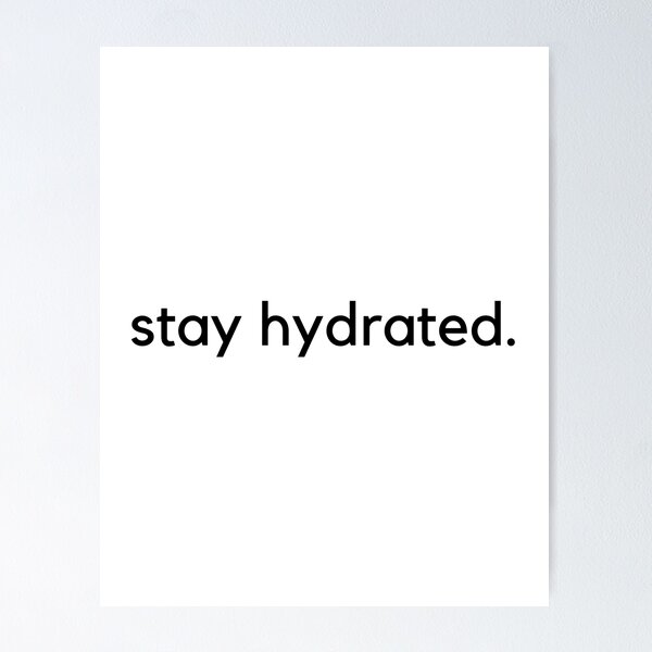 "Stay Hydrated" Poster for Sale by Lcampos03 | Redbubble