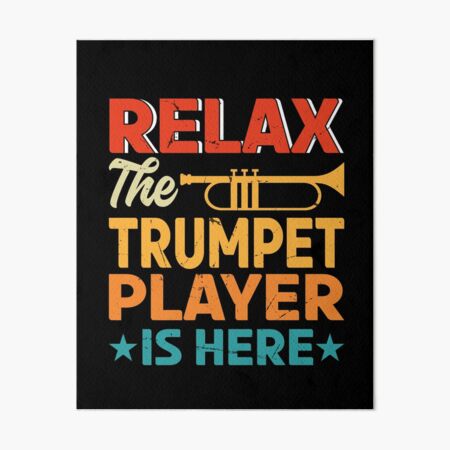 "Relax The Trumpet Player Is Here Funny Trumpetist Musician Trumpeter ...