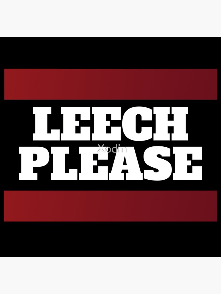 "Leech please! Funny" Poster for Sale by Xodin | Redbubble