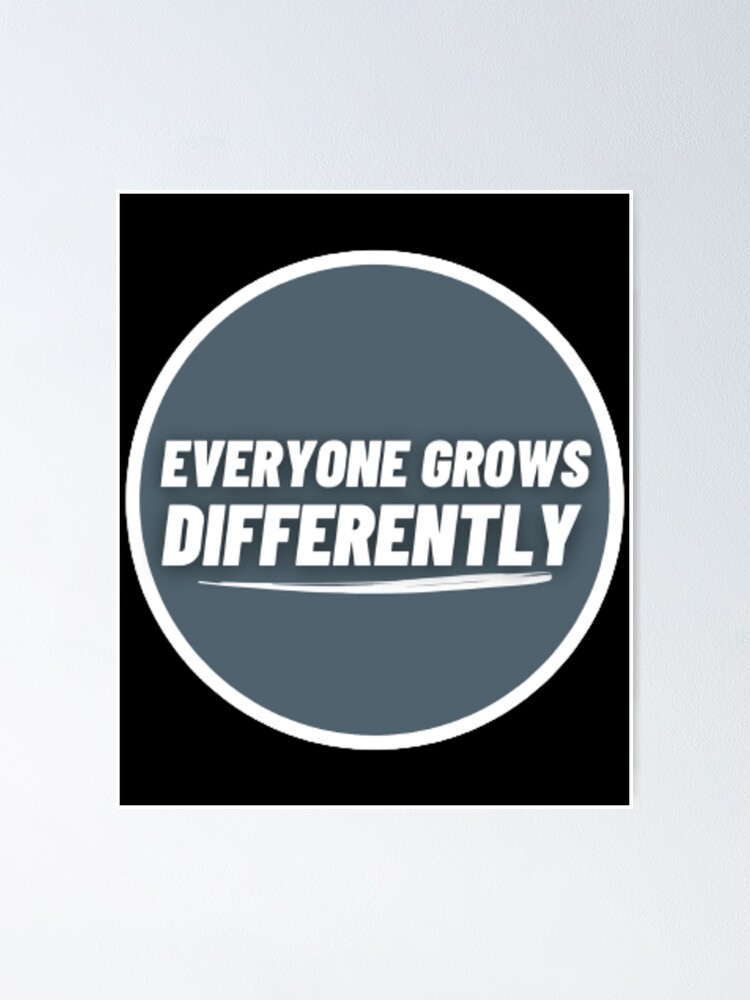 "Everyone grows diffently | positive thought" Poster for Sale by ...