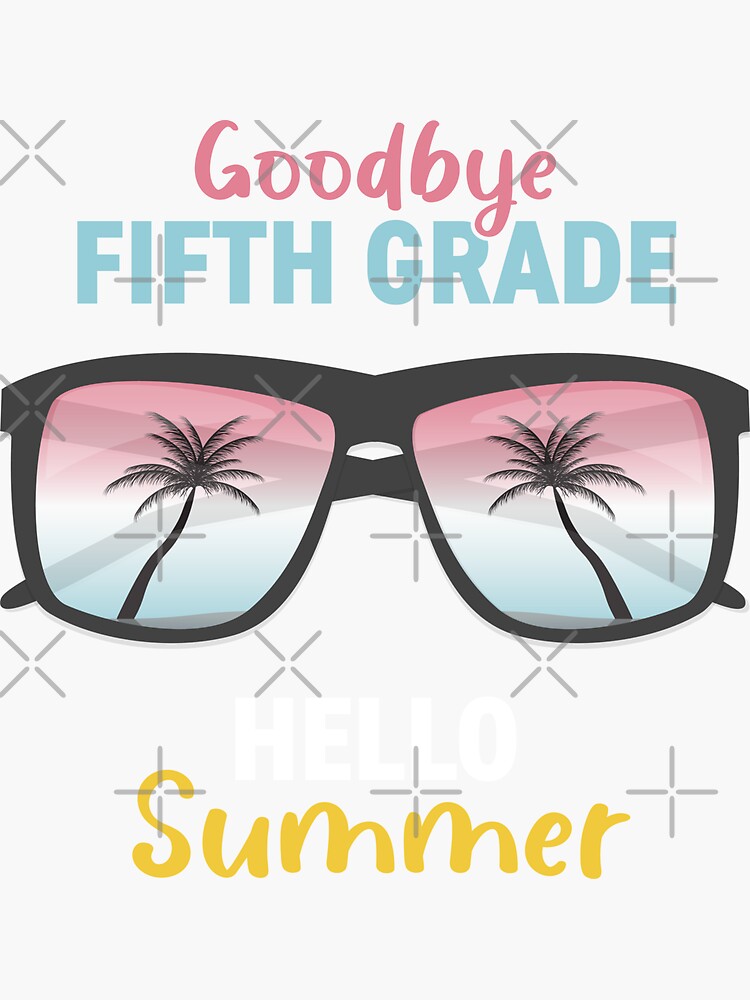 "Goodbye Fifth Grade Hello Summer Last School Day" Sticker by WLTH ...