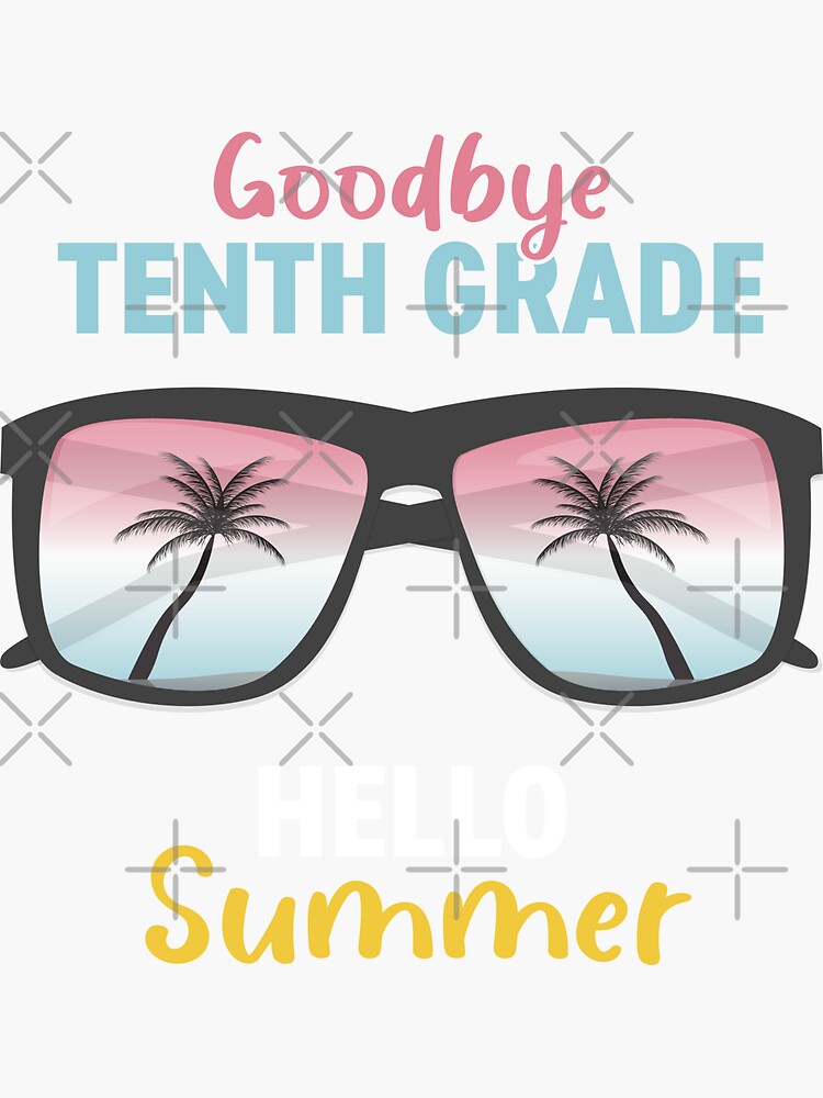 "Goodbye Tenth Grade Hello Summer Last School Day" Sticker by WLTH ...