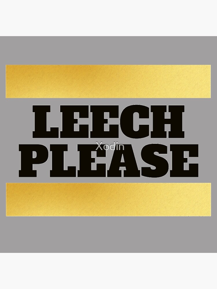 "Leech please! Funny" Poster for Sale by Xodin | Redbubble