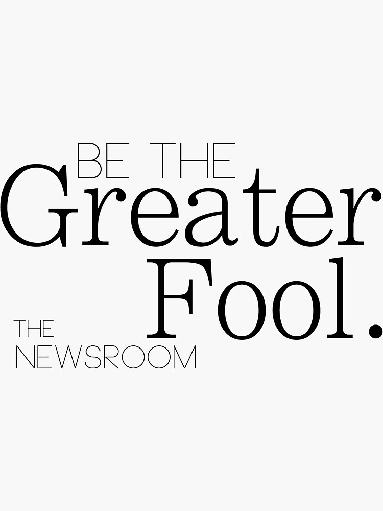 "Be The Greater Fool - The Newsroom" Sticker for Sale by kiramrob ...