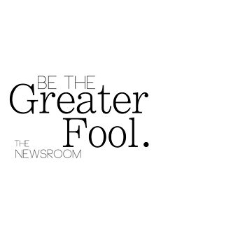 "Be The Greater Fool - The Newsroom" Sticker for Sale by kiramrob ...
