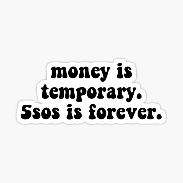 "money is temporary. 5sos is forever. " Sticker by julianavallone ...