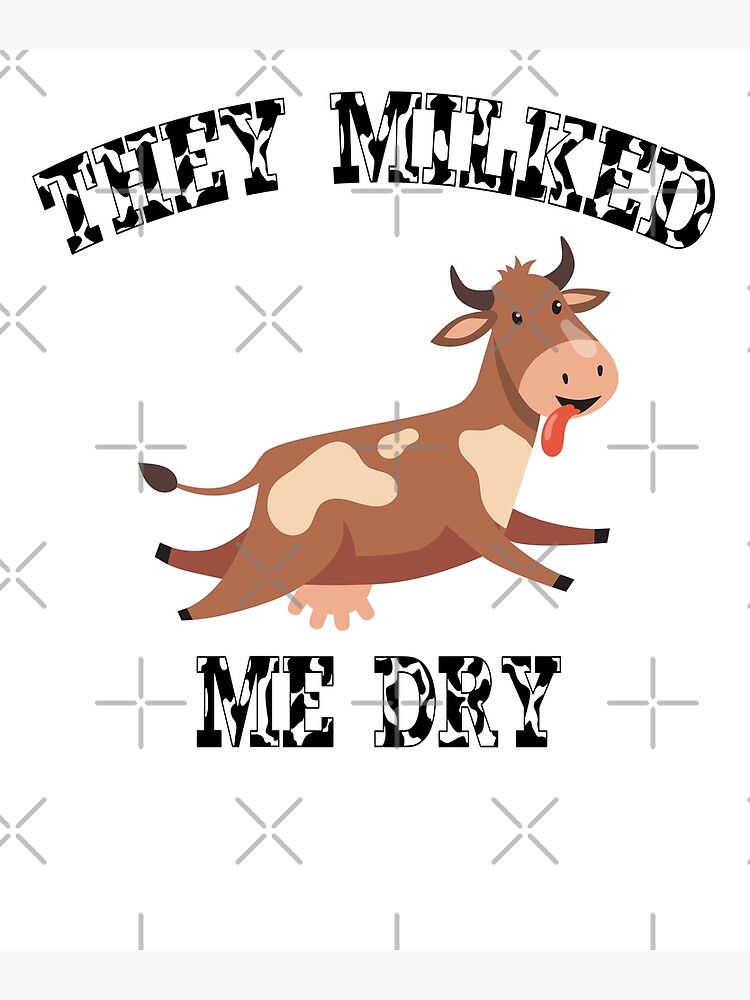 "They Milked Me Dry - Funny Cow Memes, Coffee Lover" Poster for Sale by ...