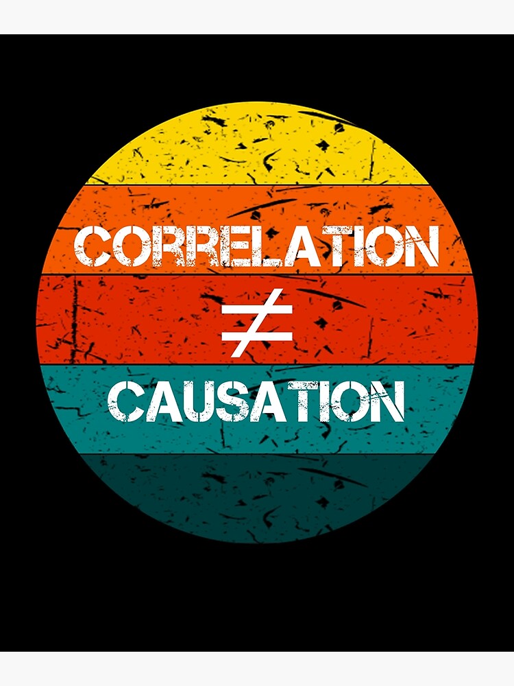 "Correlation Does Not Equal Causation" Poster by rachidhaz | Redbubble