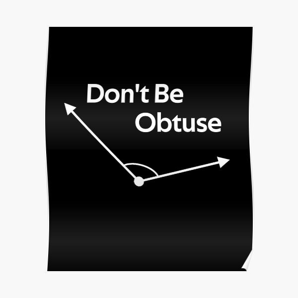 "Don't Be Obtuse Funny Angle Math " Poster for Sale by rachidhaz ...