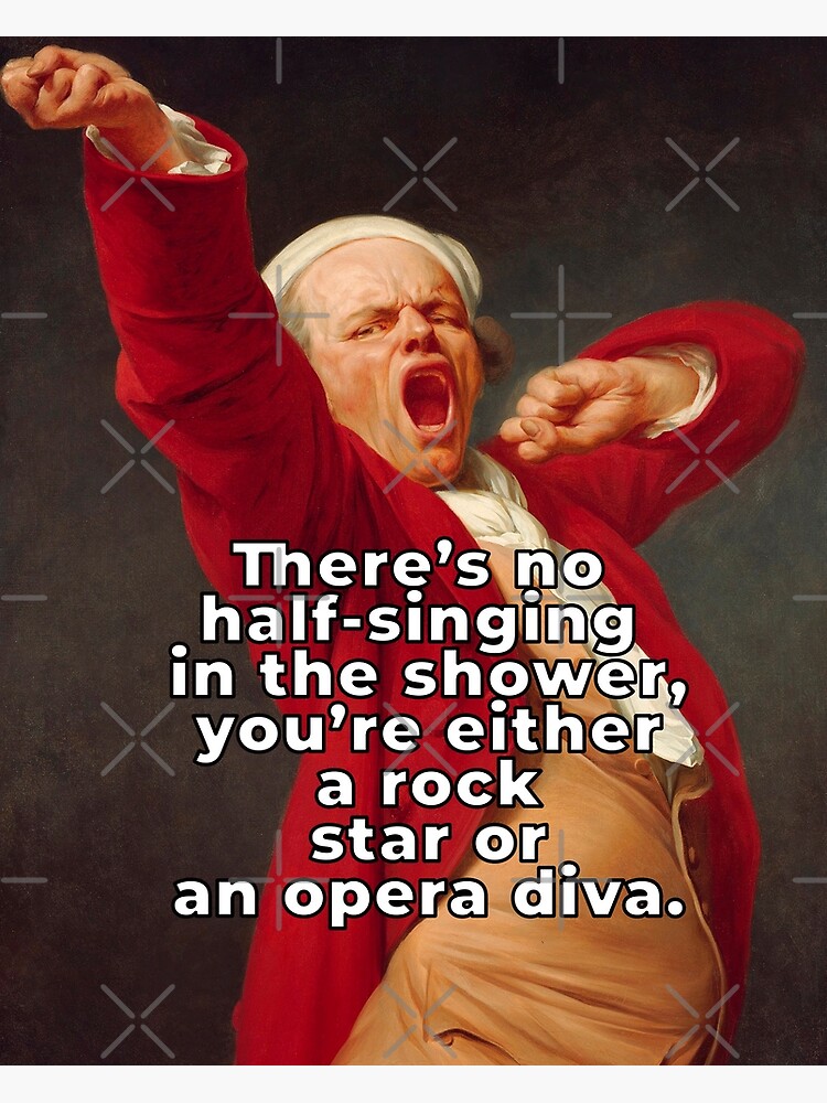"There’s no half-singing in the shower, you’re either a rock star or an ...