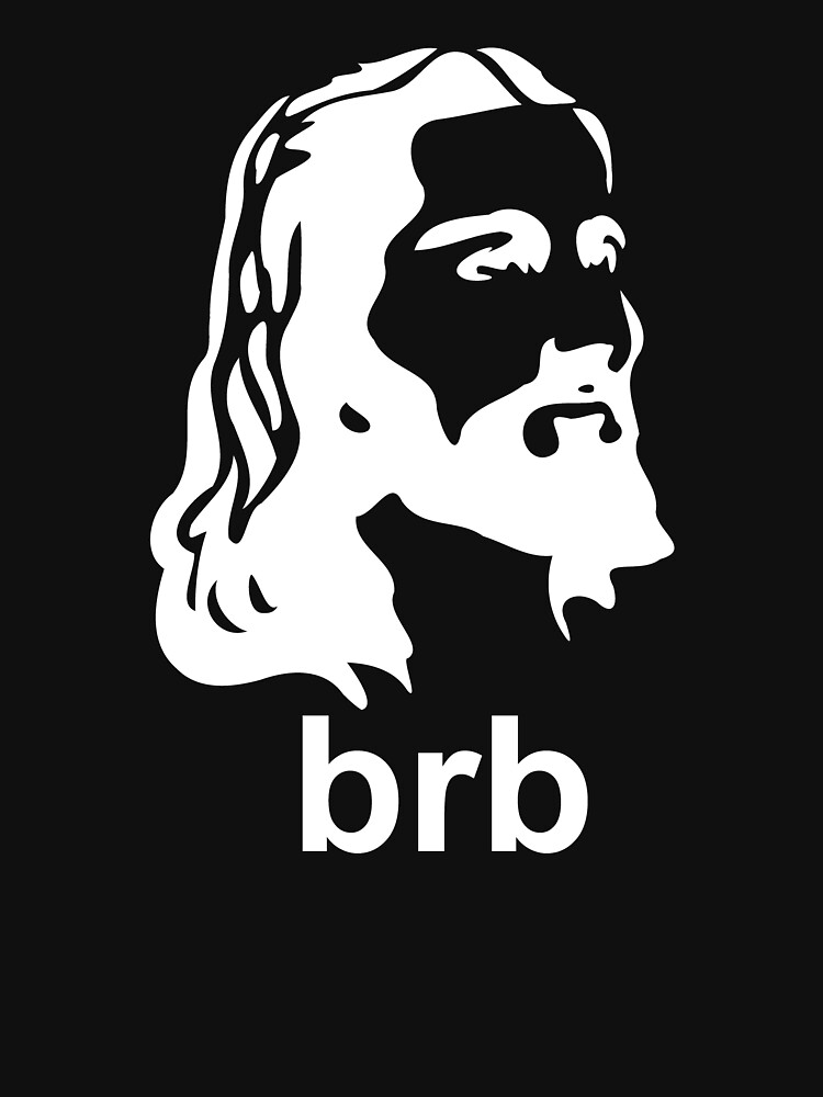 "Jesus BRB Be Right Back Collection" T-shirt for Sale by SurefirePrints ...