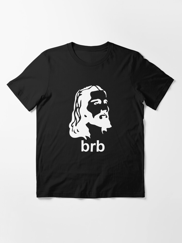 "Jesus BRB Be Right Back Collection" T-shirt for Sale by SurefirePrints ...