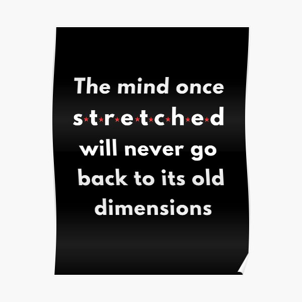 "The Mind Once Stretched Will Never Go Back To Its Old Dimensions ...
