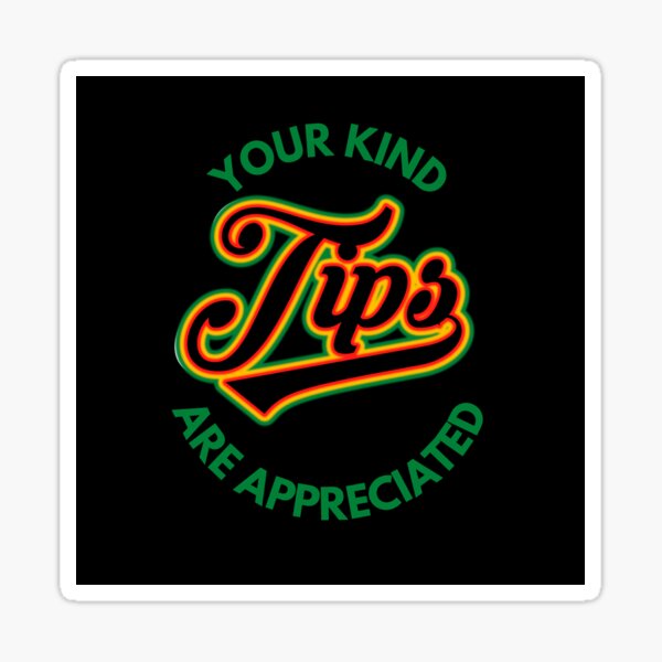 "Your Kind Tips Are Appreciated Sticker Green x Yellow x Red Font ...