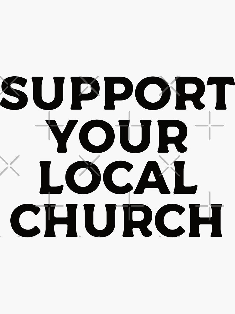 "Support Your Local Church" Sticker by teesaurus | Redbubble