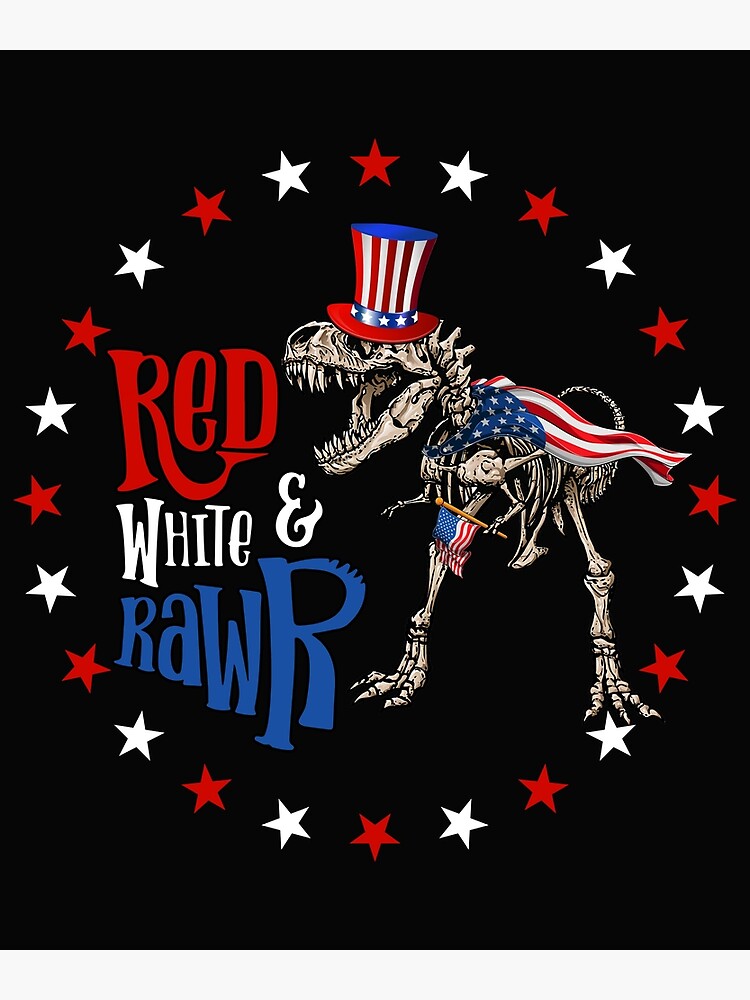 "red white and rawr t rex dinosaur 4th of july" Poster for Sale by Hey ...