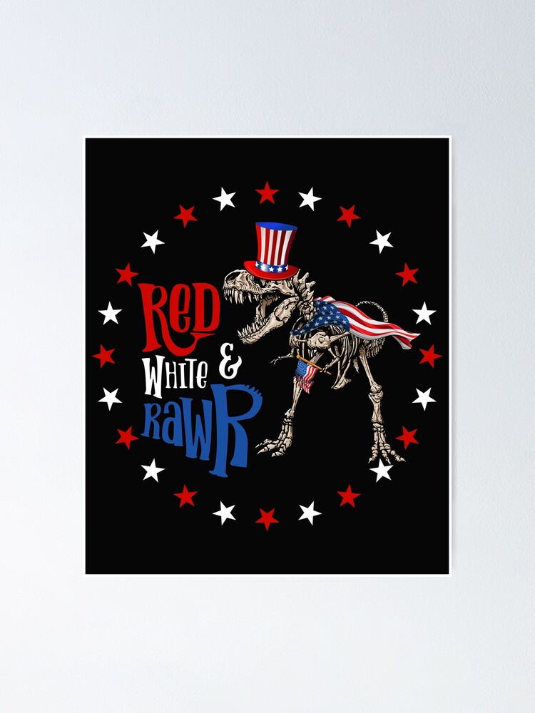 "red white and rawr t rex dinosaur 4th of july" Poster for Sale by Hey ...