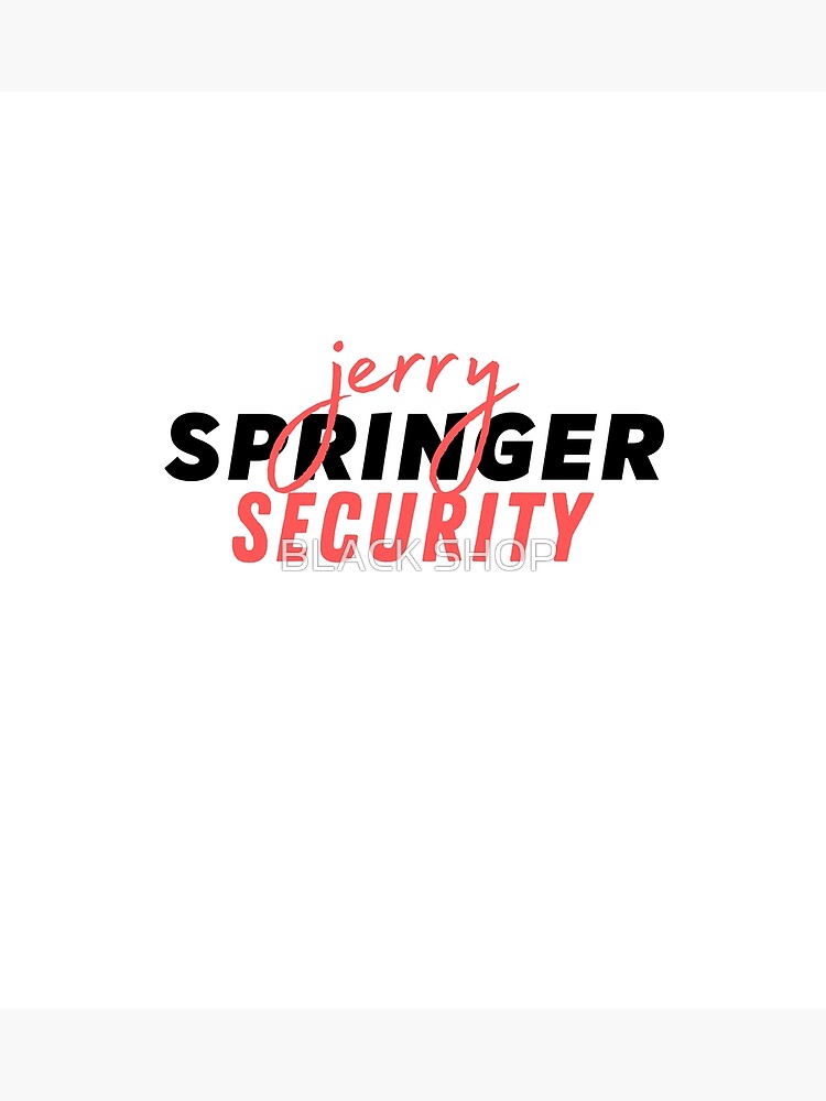 "Jerry Springer Security classic " Poster for Sale by taiebsniper ...