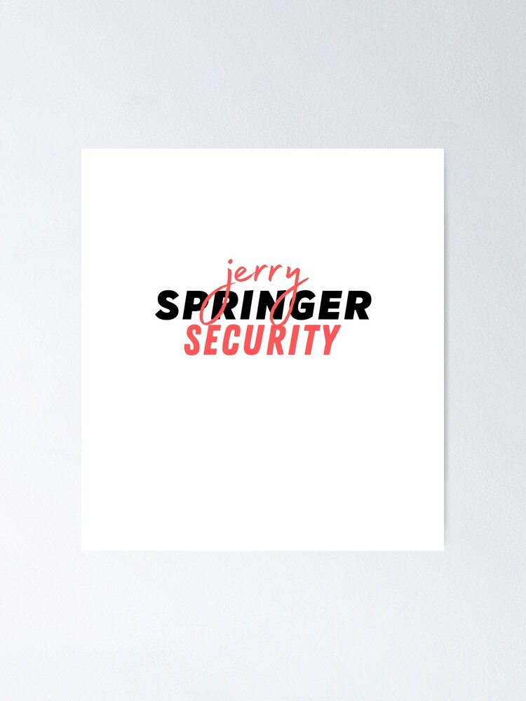 "Jerry Springer Security classic " Poster for Sale by taiebsniper ...