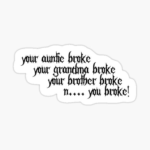 "You broke " Sticker for Sale by LilKryArt | Redbubble