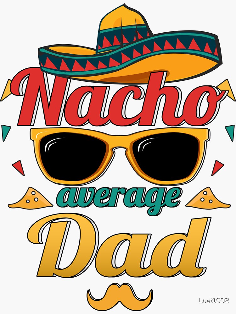 "Spanish Papa Father Nacho Mexico Nacho Average" Sticker by Luet1992 ...