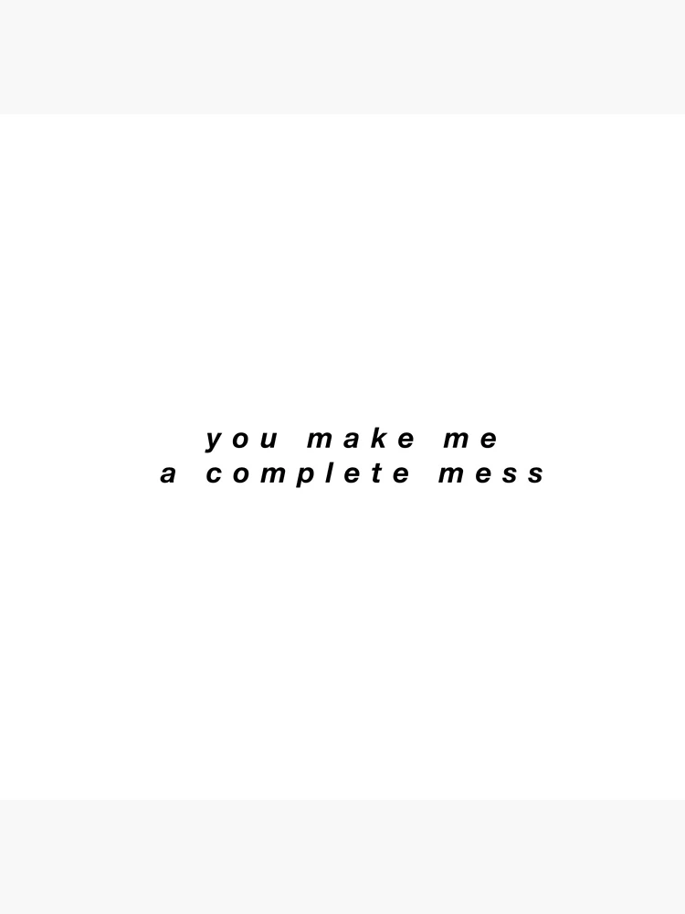 You Complete Mess Quote Quotes About Being A Mess. QuotesGram