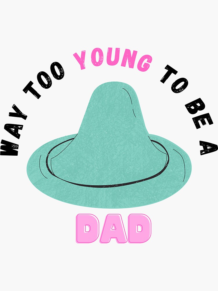 "Way too young to be a dad" Sticker for Sale by RERM | Redbubble