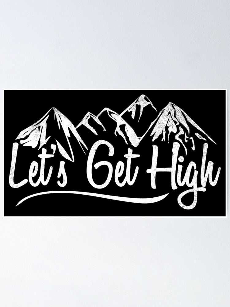"Lets Get High." Poster for Sale by TEEVO ART | Redbubble