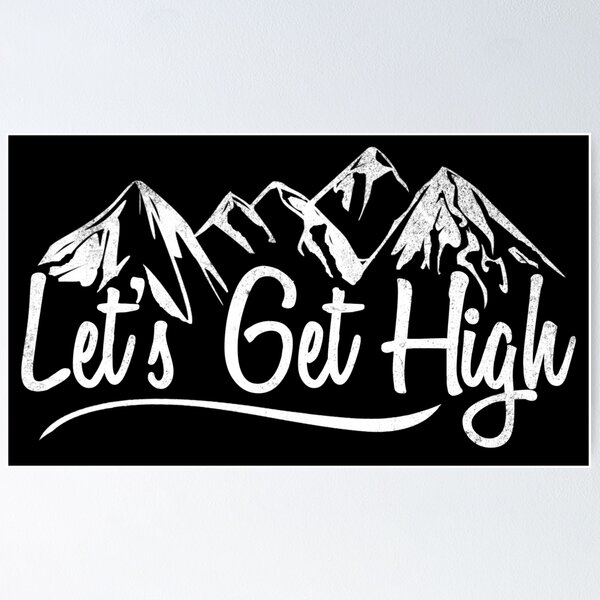 "Lets Get High." Poster for Sale by TEEVO ART | Redbubble