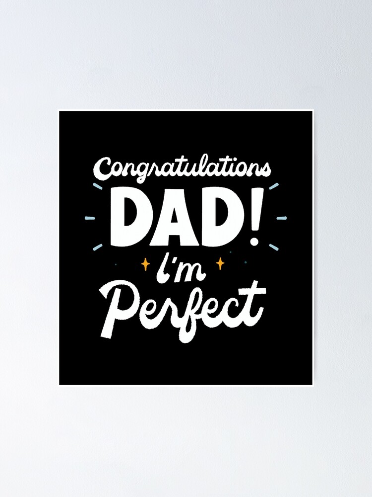 "Congratulations dad I'm perfect" Poster for Sale by Jaadueekala ...