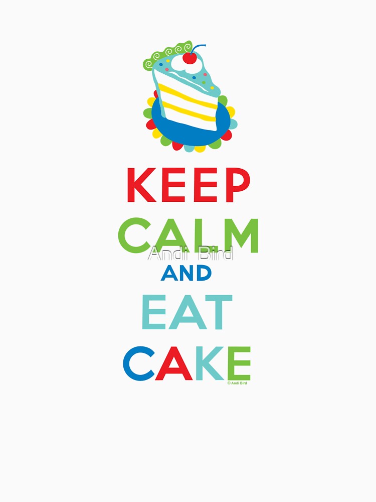 Keep Calm And Eat Cake On White T shirt By Andibird Redbubble keep-calm-and-eat-cake-on-white-t-shirt-by-andibird-redbubble