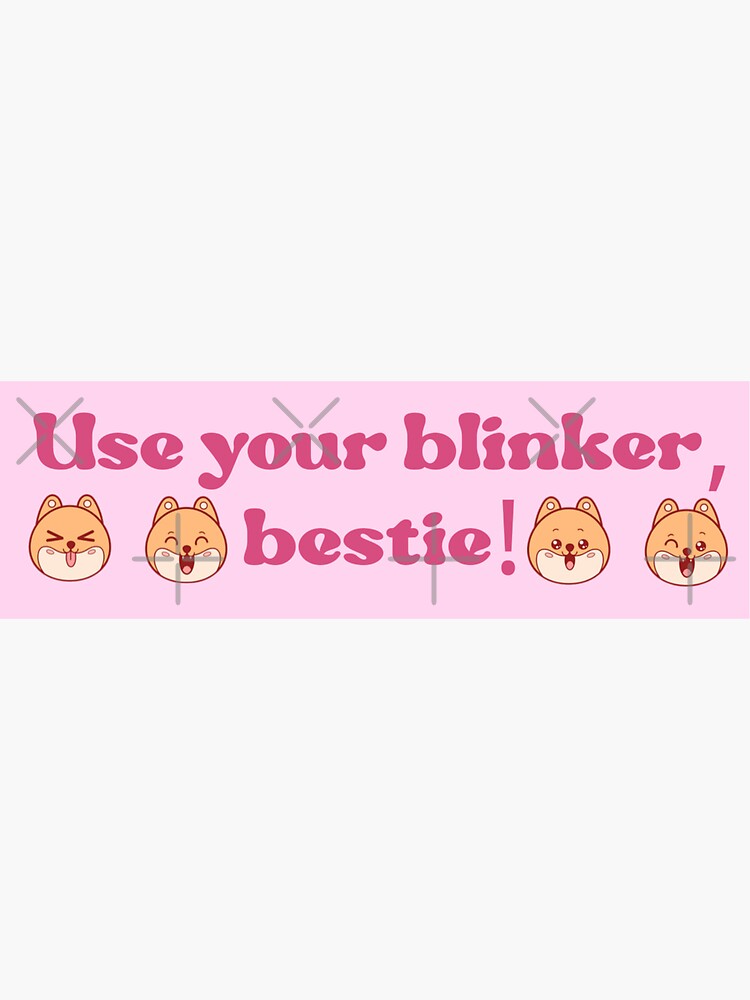"Use Your Blinker, Bestie ! Funny meme Bumper" Sticker by yourSTORE28 ...