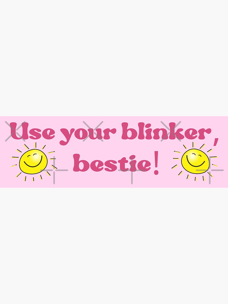 "Use Your Blinker, Bestie ! Funny meme Bumper" Sticker by yourSTORE28 ...