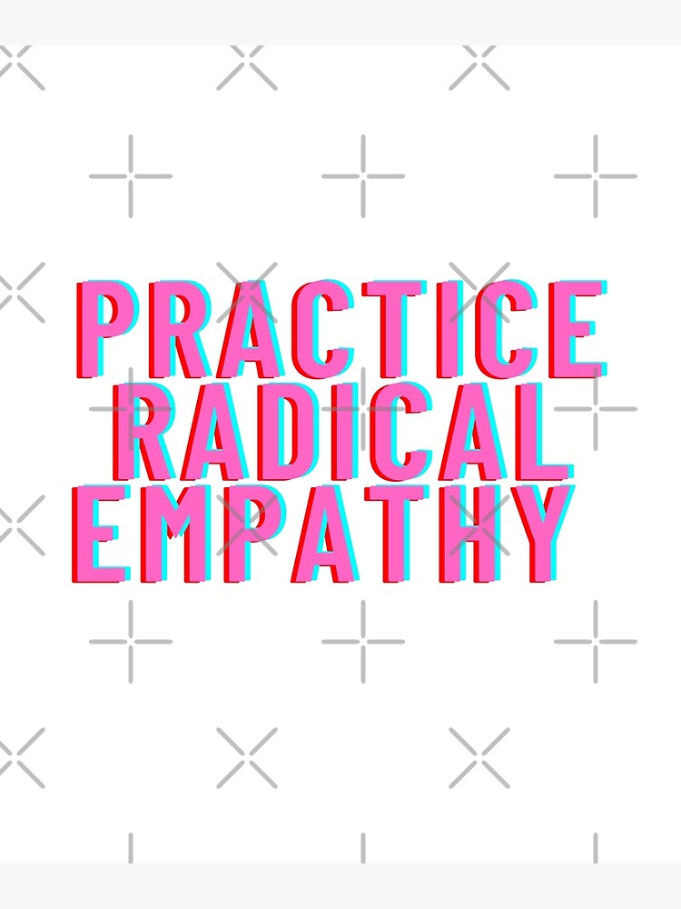 "Practice Radical Empathy" Poster for Sale by Ssimo30 | Redbubble