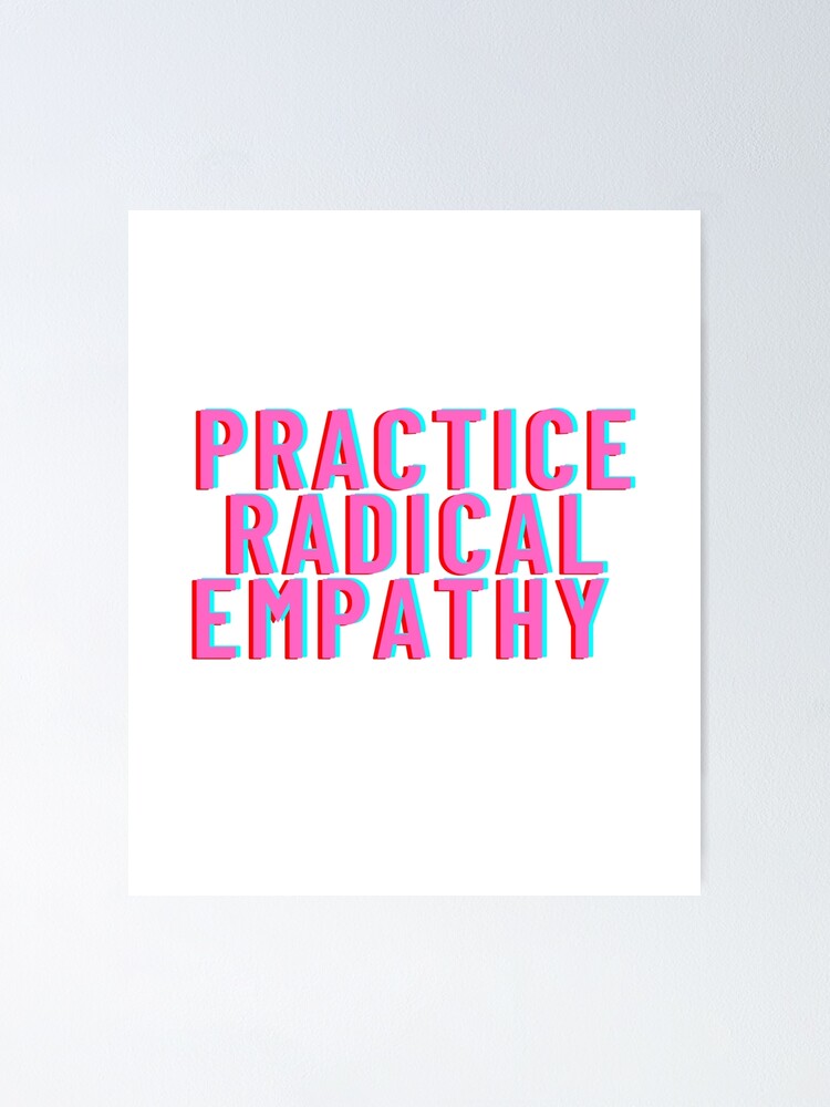 "Practice Radical Empathy" Poster for Sale by Ssimo30 | Redbubble