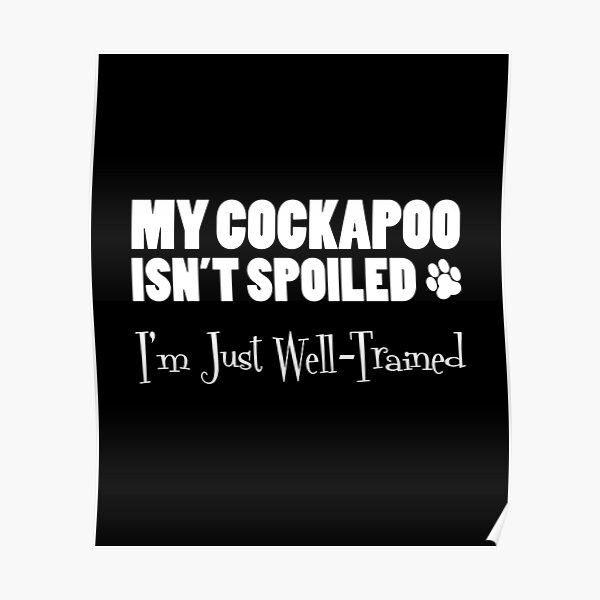 Poster « Cockapoo n'est pas gâté, je suis juste bien formé Paw Print ...