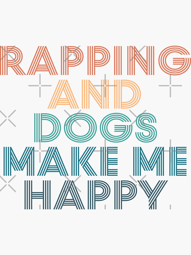 "Rapping And Dogs Make Me Happy- Gift for Rapping & Dogs Fans" Sticker ...