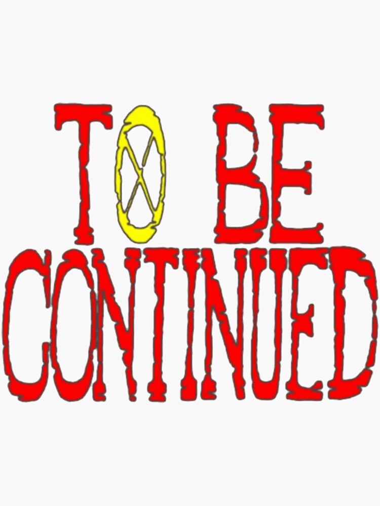"To be continued" Sticker by FletcZulF | Redbubble