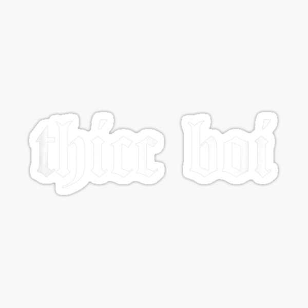 Thicc Boi Funny Chubby Fat Guy T Thicc Boi Sticker For Sale By Janetgradysfiub Redbubble