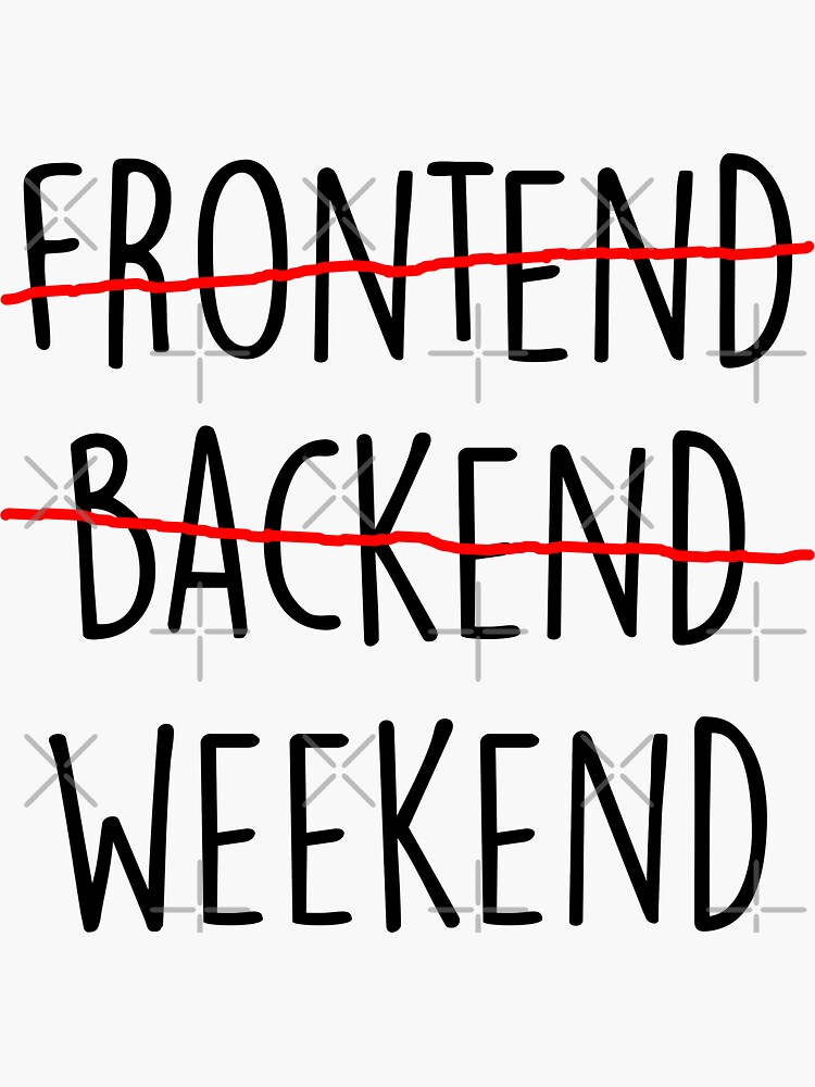 "Frontend Backend Weekend" Sticker for Sale by DvCreations | Redbubble