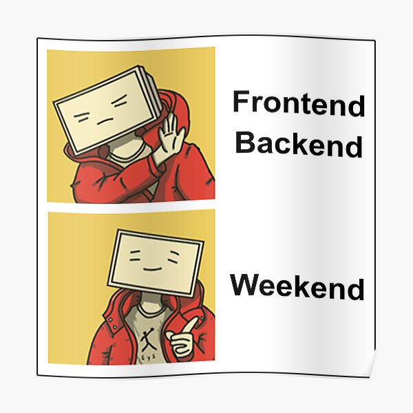Frontend Backend Weekend Funny Programmers Meme Poster For Sale By Dvcreations Redbubble