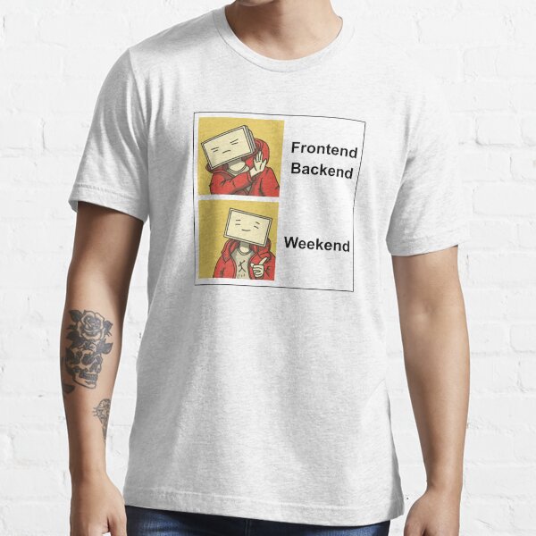 "Frontend Backend Weekend - Funny Programmers Meme" T-shirt for Sale by ...