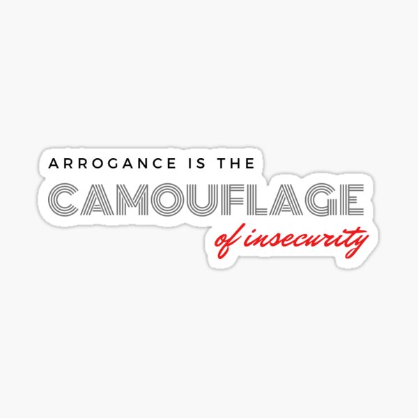 "Arrogance is the camouflage of insecurity" Sticker for Sale by ...
