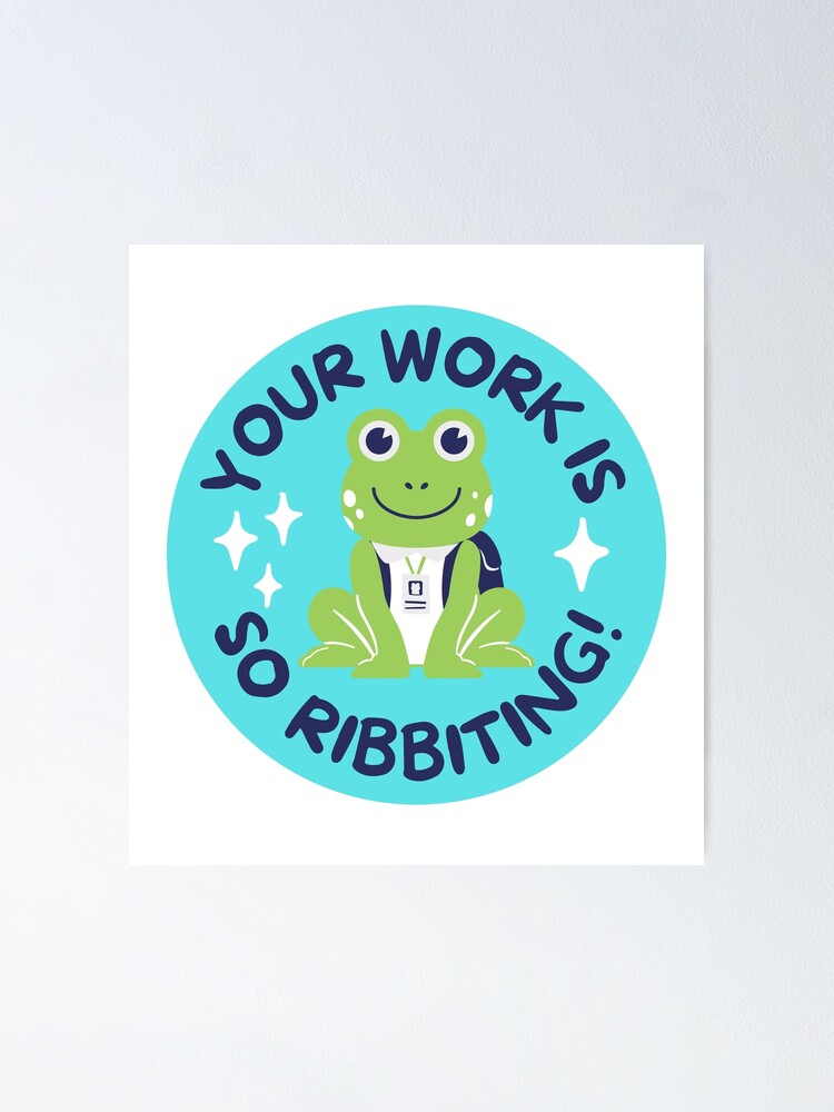 "Your work is so ribbiting!" Poster for Sale by Jaadueekala | Redbubble
