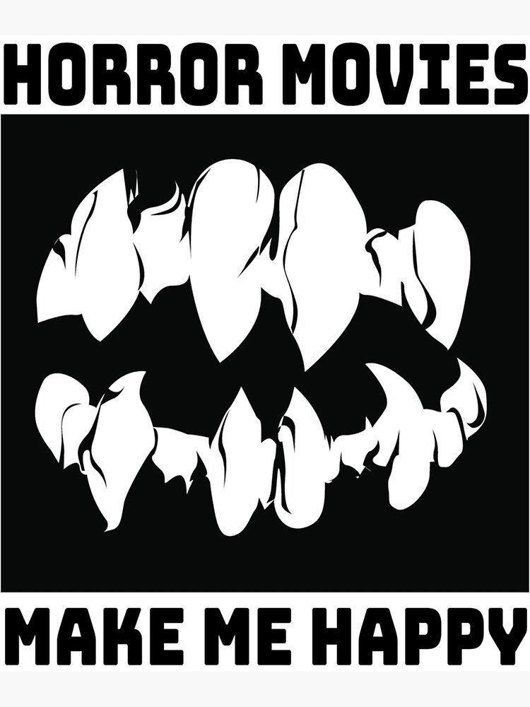 "Horror Movies Make Me Happy, Scary Teeth Horror Art " Poster for Sale ...