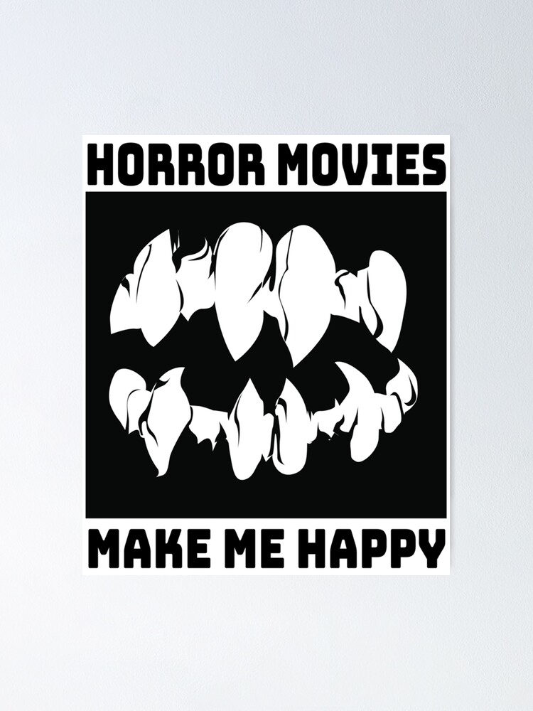 "Horror Movies Make Me Happy, Scary Teeth Horror Art " Poster for Sale ...