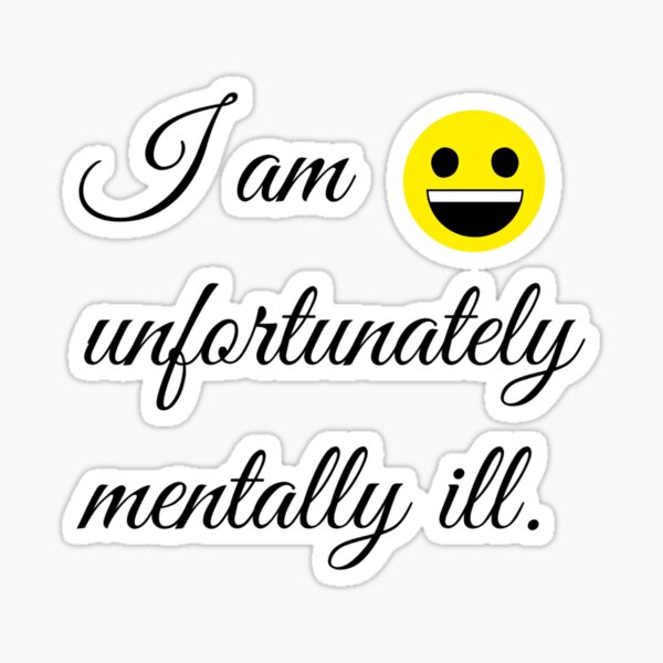 "I am unfortunately mentally ill pink smiley face " Sticker by weird83 ...