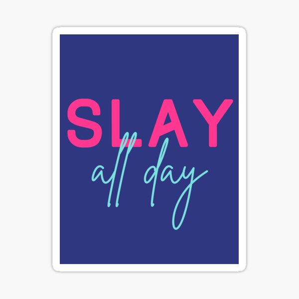 "Slay all day. " Sticker by dmech8787 | Redbubble