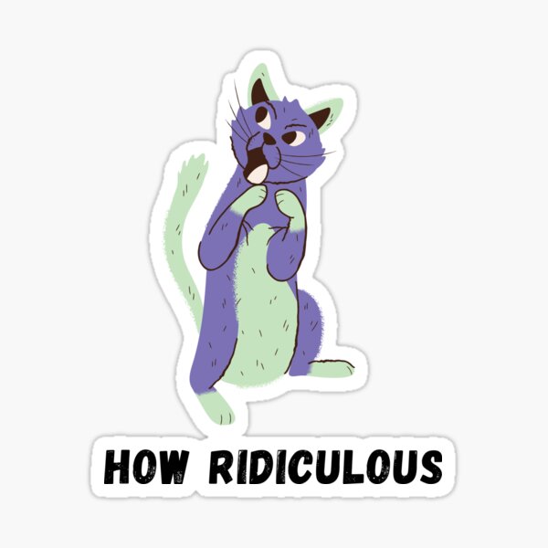 "How Ridiculous" Sticker by sabergrid | Redbubble