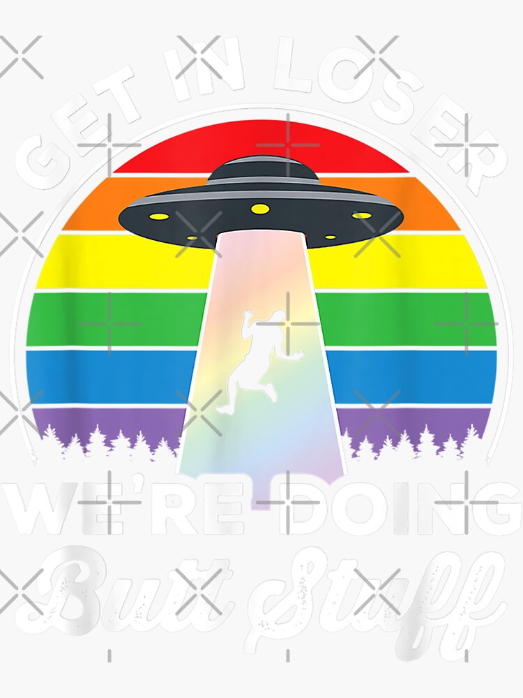 Gay Pride Funny Gay Alien Abduction Ufo Rainbow Get In Loser T Shirt